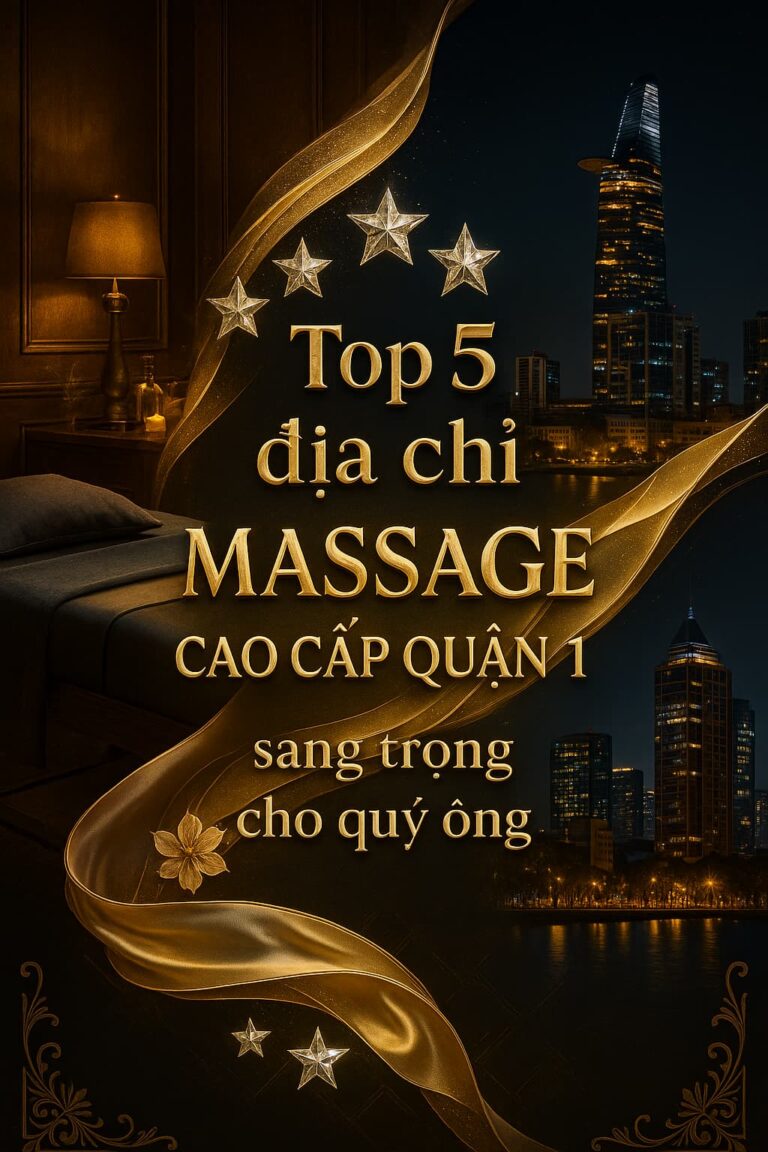 Top 5 địa Chỉ Massage Cao Cấp Quận 1 Sang Trọng Cho Quý ông